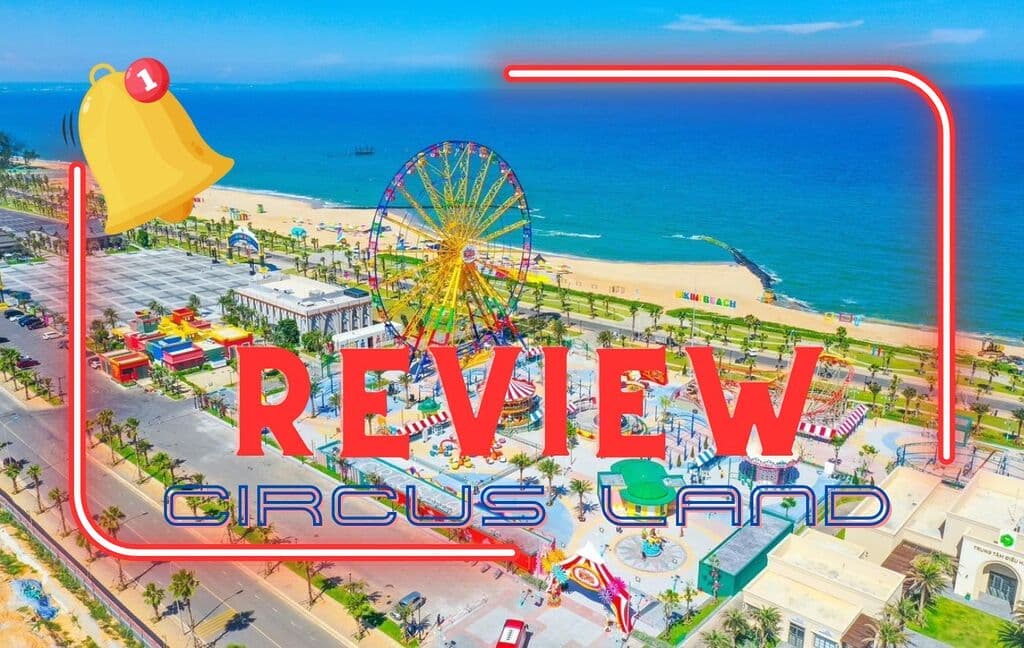 Công Viên Circus Land Phan Thiết - Giá vé , các trò chơi, thời gian ...